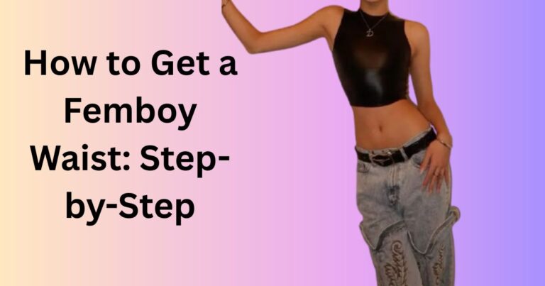 How to Get a Femboy Waist: Step-By-Step Guide (2025)